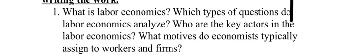 Solved 1. What is labor economics? Which types of questions | Chegg.com