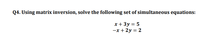 Solved Q4. Using matrix inversion, solve the following set | Chegg.com
