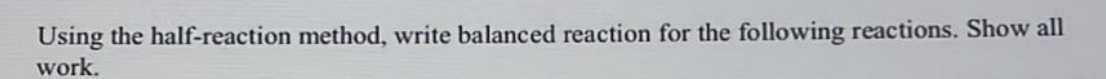 Solved Using the half-reaction method, write balanced | Chegg.com