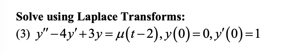 Solved Solve using Laplace Transforms: (3) y" – 4y' +3y= | Chegg.com