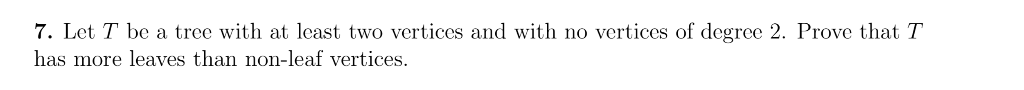 Solved 7. Let T be a tree with at least two vertices and | Chegg.com
