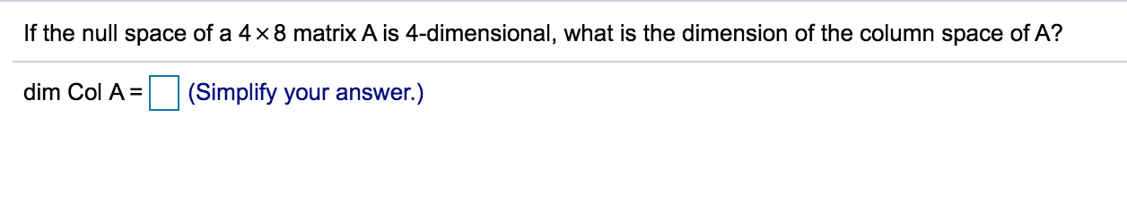 Solved If the null space of a 4x8 matrix A is 4-dimensional, | Chegg.com