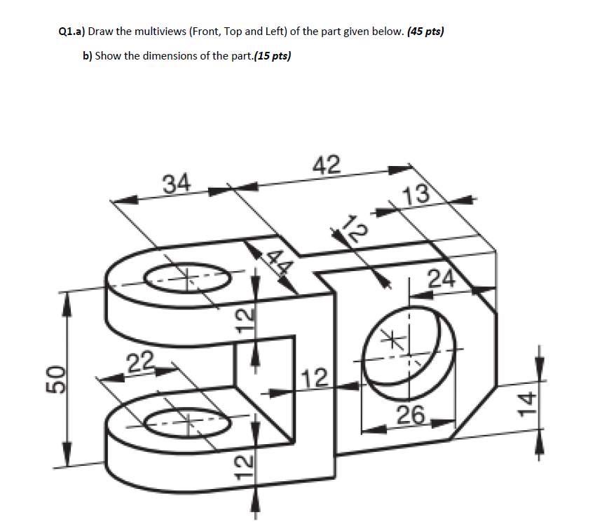 Solved Q1.a) Draw the multiviews (Front, Top and Left) of | Chegg.com