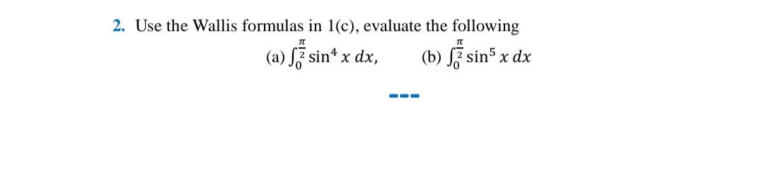 Solved 2. Use the Wallis formulas in 1(c), evaluate the | Chegg.com