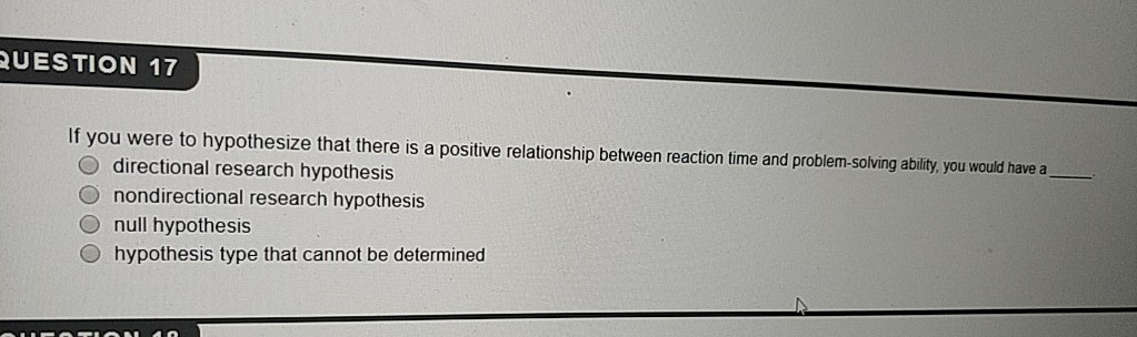 Solved QUESTION 17 If you were to hypothesize that there is | Chegg.com