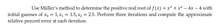 Solved Use Müller's method to determine the positive real | Chegg.com