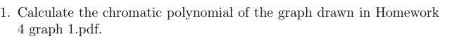 Solved 1. Calculate the chromatic polynomial of the graph | Chegg.com