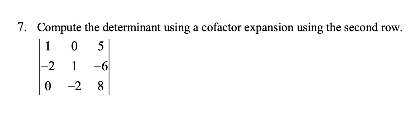 Solved 7. Compute the determinant using a cofactor expansion | Chegg.com