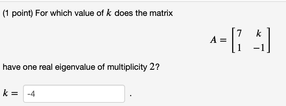 Solved (1 point) For which value of k does the matrix k | Chegg.com