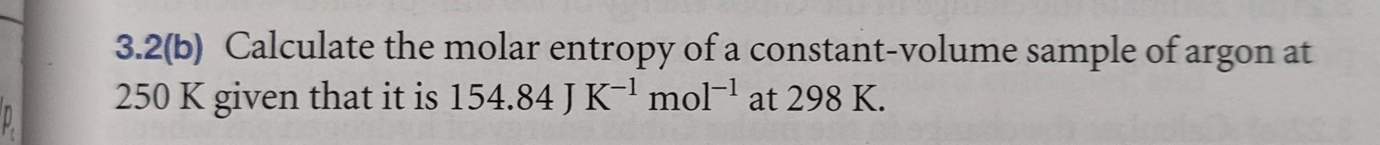 Solved 3.2(b) Calculate the molar entropy of a | Chegg.com