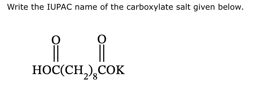Solved Write the IUPAC name of the carboxylate salt given | Chegg.com