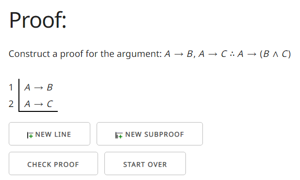 Construct a proof for the argument: A→B,A→C∴A→(B∧C) | Chegg.com