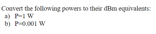 Solved Convert the following powers to their dBm | Chegg.com