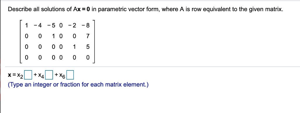 Solved Describe all solutions of Ax = 0 in parametric vector | Chegg.com