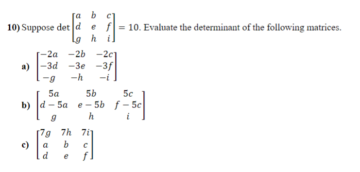 Solved 10) Suppose det ⎣⎡adgbehcfi⎦⎤=10. Evaluate the | Chegg.com