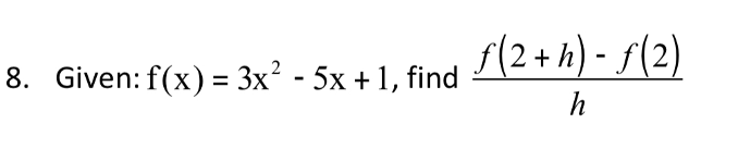 Solved Given: f(x)=3x2-5x+1, ﻿find f(2+h)-f(2)h | Chegg.com