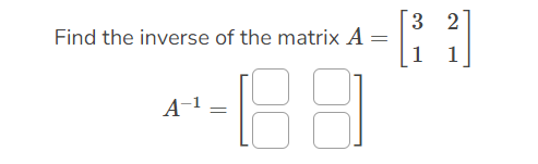 Solved 2 Find the inverse of the matrix A= [1 2] 1 A-1 = BJ | Chegg.com
