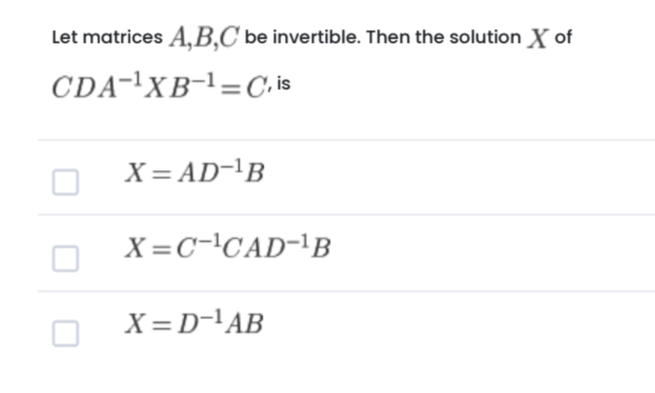 Solved Let matrices A,B,C be invertible. Then the solution X | Chegg.com