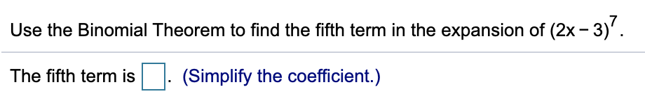 Solved Use the Binomial Theorem to find the fifth term in | Chegg.com