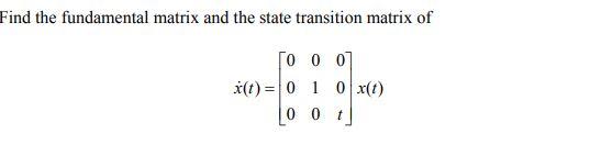Solved Find the fundamental matrix and the state transition | Chegg.com