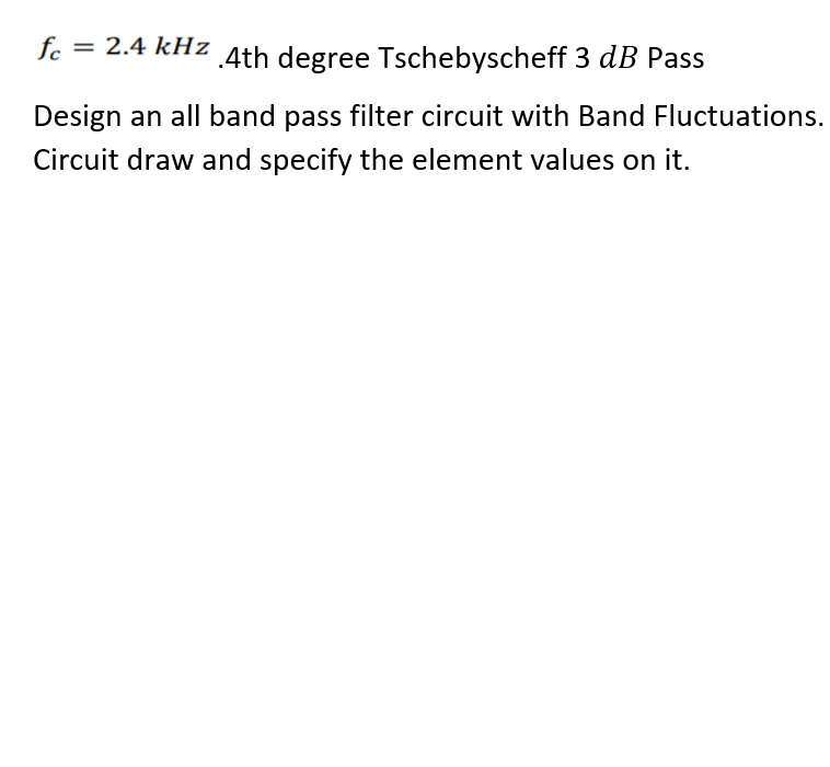 fc = 2.4 kHz 4th degree Tschebyscheff 3 dB Pass | Chegg.com