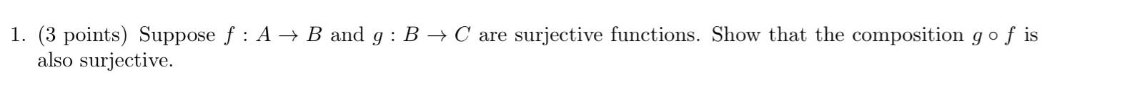 Solved 1. (3 points) Suppose f:A→B and g:B→C are surjective | Chegg.com