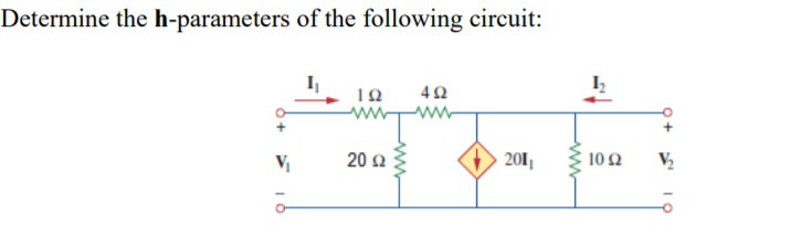 Solved Determine the h-parameters of the following circuit: | Chegg.com