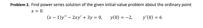 Solved Problem 2. Find power series solution of the given | Chegg.com