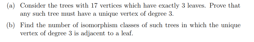 Solved (a) Consider the trees with 17 vertices which have | Chegg.com