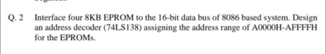 Solved Q.2 Interface four 8KB EPROM to the 16-bit data bus | Chegg.com