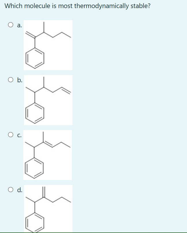 Solved Which molecule is most thermodynamically stable? O a. | Chegg.com