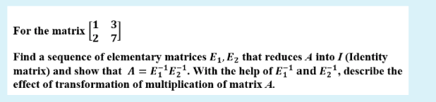 Solved For the matrix (2 31 Find a sequence of elementary | Chegg.com