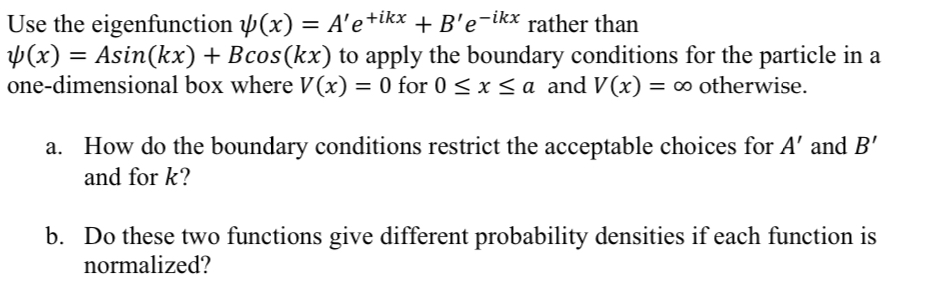 Solved Use the eigenfunction ψ(x)=A′e+ikx+B′e−ikx rather | Chegg.com