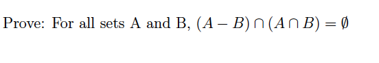 Solved Prove: For all sets A and B, (A – B) n(ANB) = 0 | Chegg.com