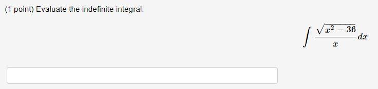 Solved (1 point) Evaluate the indefinite integral. ∫xx2−36dx | Chegg.com