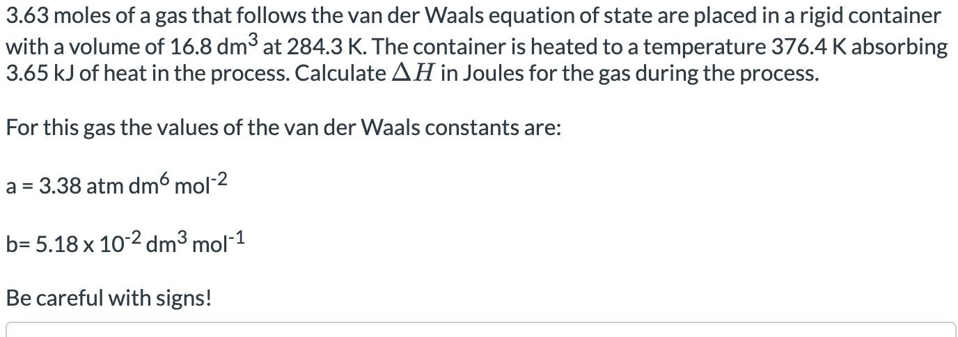 Solved 3.63 moles of a gas that follows the van der Waals | Chegg.com