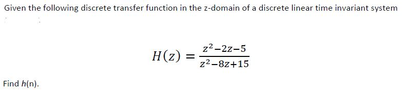 Solved Given the following discrete transfer function in the | Chegg.com