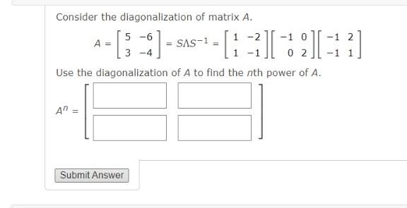 Solved Consider the diagonalization of matrix A. 5 -6 A = | Chegg.com