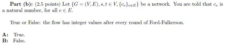 Solved Part (a): (2.5 points) Let {G=(V,E),s,t∈V,{ce}e∈E} be | Chegg.com