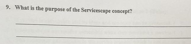 Solved 9. What is the purpose of the Servicescape concept? | Chegg.com