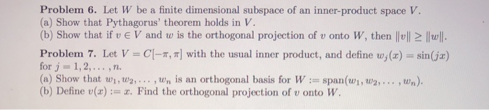 Solved Problem 6. Let W be a finite dimensional subspace of | Chegg.com