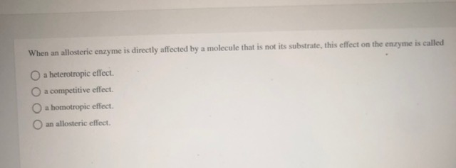 Solved When an allosteric enzyme is directly affected by a | Chegg.com
