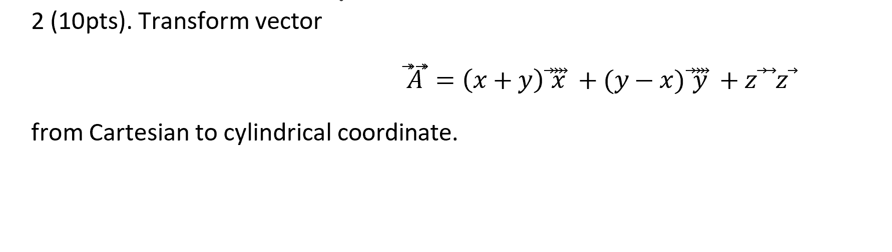 Solved 2 (10pts). Transform vector A=(x+y)x↔+(y−x)yy+zz from | Chegg.com