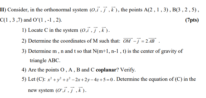 Solved II) Consider, in the orthonormal system (0,i,j,k), | Chegg.com
