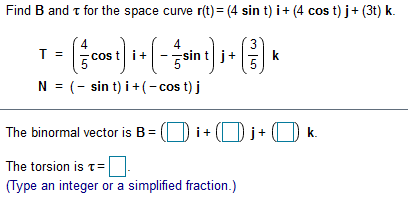 Solved Find B and t for the space curve r(t) = (4 sin t) i + | Chegg.com