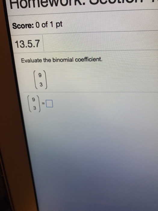 Solved Evaluate the binomial coefficient. (9 3) (9 3) = | Chegg.com