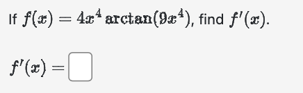 Solved If f(x)=4x4arctan(9x4), find f′(x). f′(x)= | Chegg.com