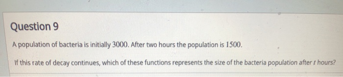 Solved Question 9 A population of bacteria is initially | Chegg.com