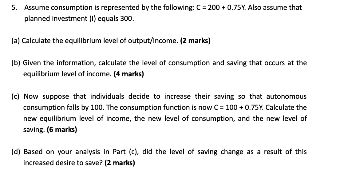 Solved Assume consumption is represented by the following: | Chegg.com