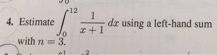 Solved Estimate integral^12_0 1/x + 1 dx using a left-hand | Chegg.com